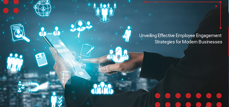 Effective Employee Engagement Strategies for Modern Businesses